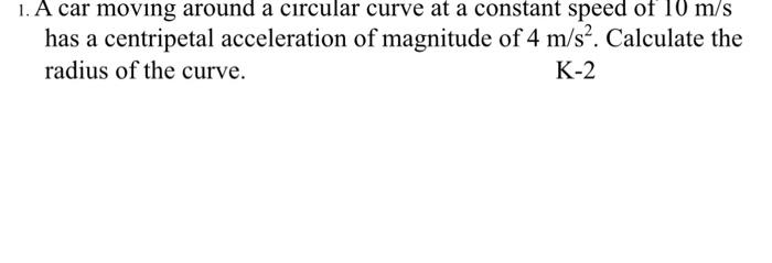 Solved 1. A car moving around a circular curve at a constant | Chegg.com