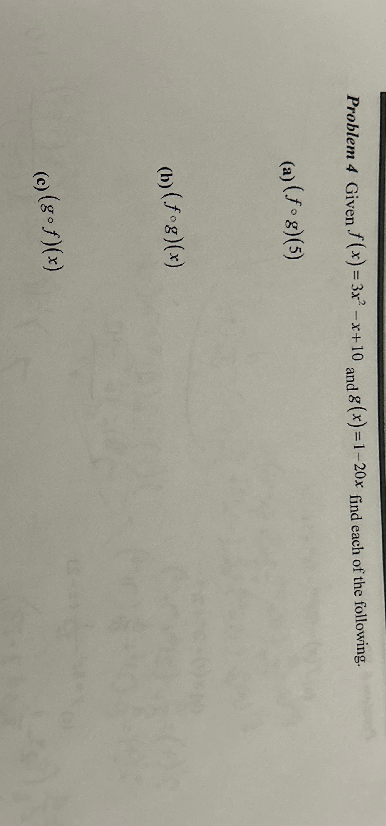 Solved Problem 4 ﻿Given f(x)=3x2-x+10 ﻿and g(x)=1-20x ﻿find | Chegg.com