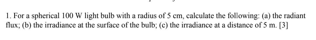 Solved 1. For a spherical 100 W light bulb with a radius of | Chegg.com