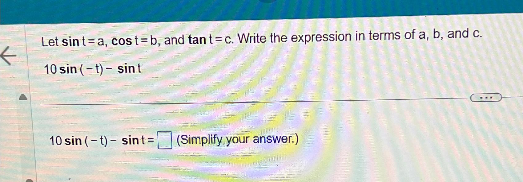Solved Let sint=a,cost=b, and tant=c. Write the expression | Chegg.com Solved Let sint=a,cost=b, and tant=c. Write the expression | Chegg.com