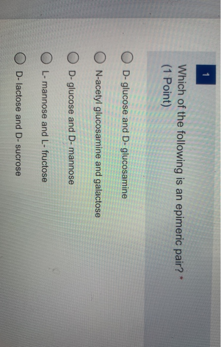 Solved 1 Which of the following is an epimeric pair?* (1 | Chegg.com