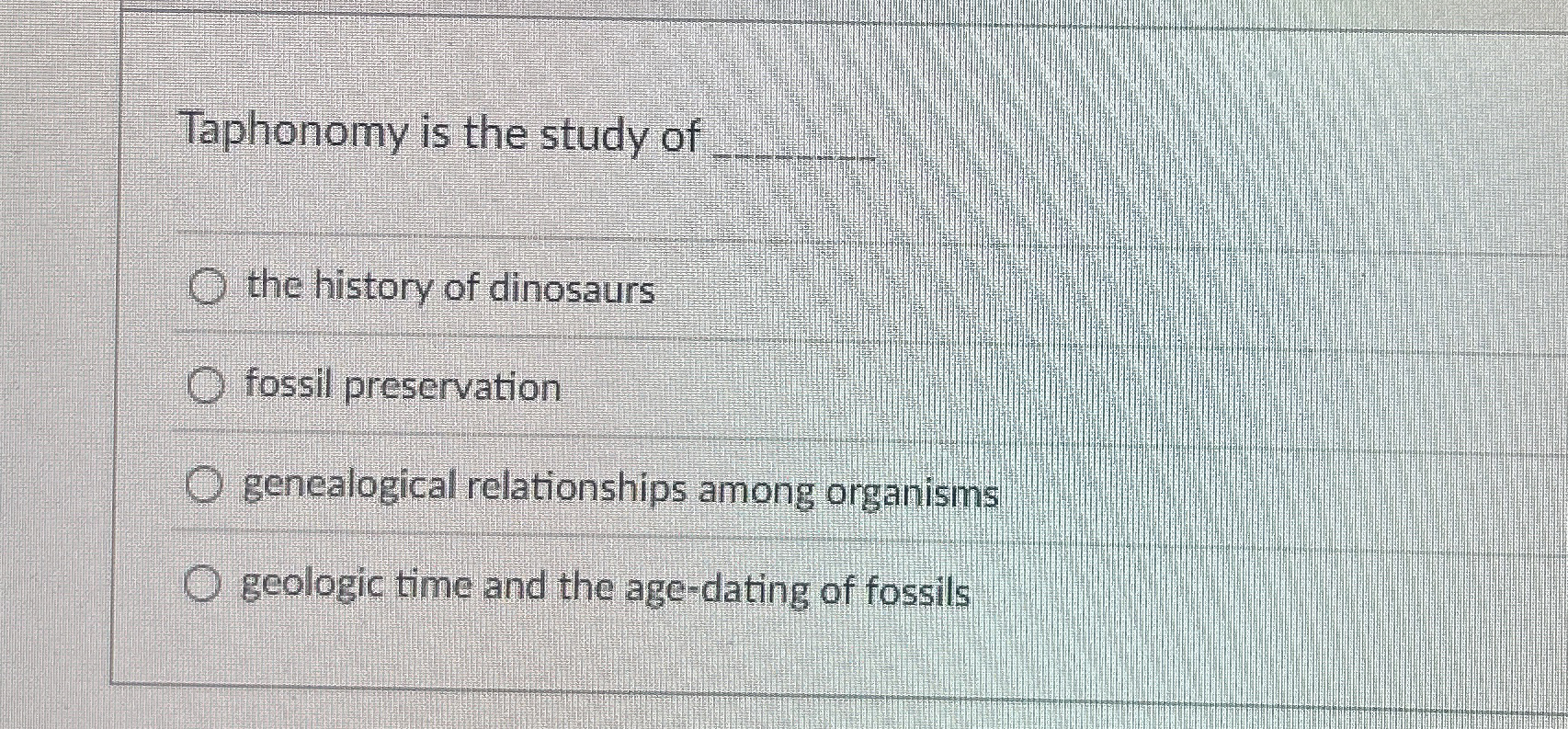 Solved Taphonomy is the study ofthe history of | Chegg.com