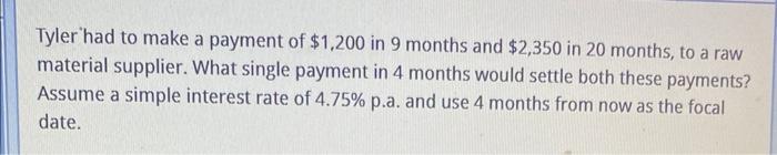 Solved Tyler had to make a payment of $1,200 in 9 months and | Chegg.com