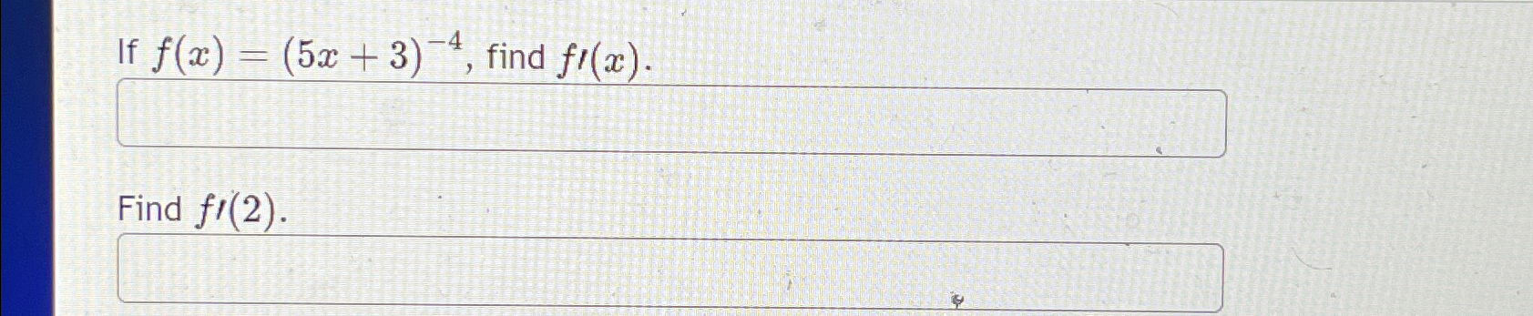 Solved If f(x)=(5x+3)-4, ﻿find f'(x)Find f'(2). | Chegg.com