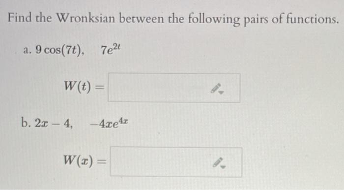 Solved Find the Wronksian between the following pairs of | Chegg.com Solved Find the Wronksian between the following pairs of | Chegg.com