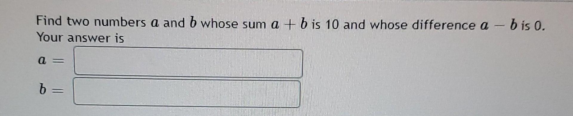 Solved -bis o. Find two numbers a and b whose sum a + b is | Chegg.com