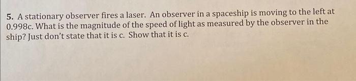 Solved 5. A stationary observer fires a laser. An observer | Chegg.com