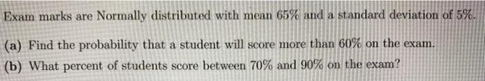 Solved Exam marks are Normally distributed with mean 65% and | Chegg.com