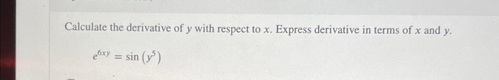Solved Calculate the derivative of y ﻿with respect to x. | Chegg.com