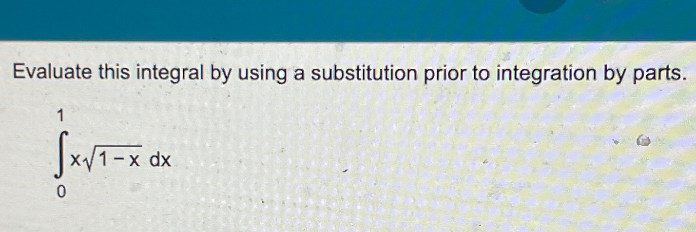 Solved Evaluate this integral by using a substitution prior | Chegg.com
