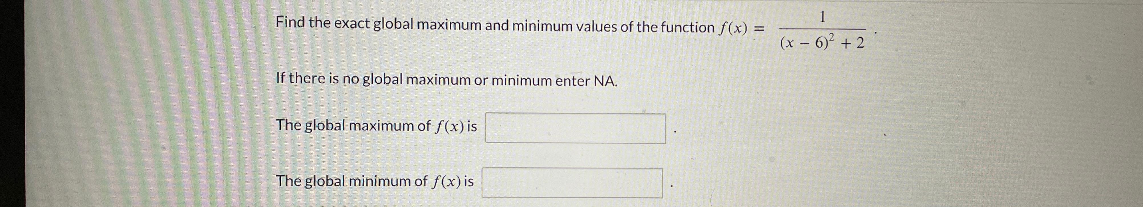 Solved Find the exact global maximum and minimum values of | Chegg.com