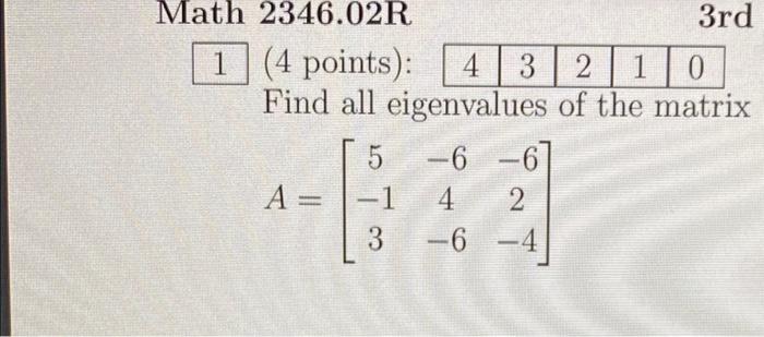 Solved Math 2346.02R 3rd 1 (4 points): Find all eigenvalues | Chegg.com