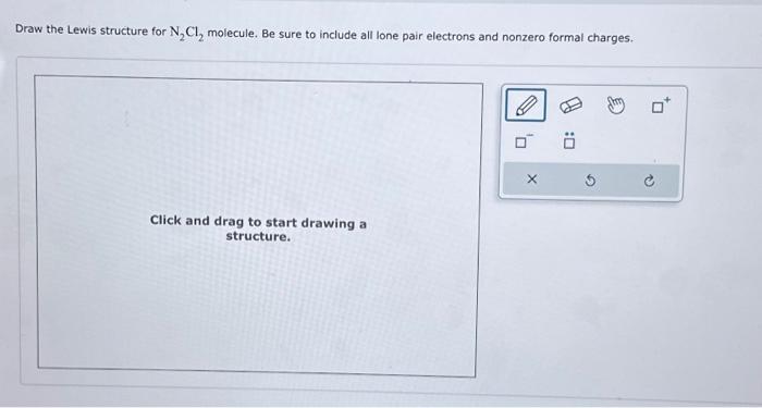 Solved Draw the Lewis structure for N2Cl2 molecule. Be sure | Chegg.com