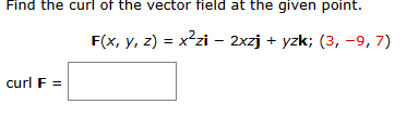 Solved Find the curl of ﻿the vector field at ﻿the given | Chegg.com