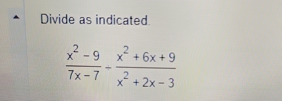 Solved Divide as indicatedx2-97x-7÷x2+6x+9x2+2x-3 | Chegg.com