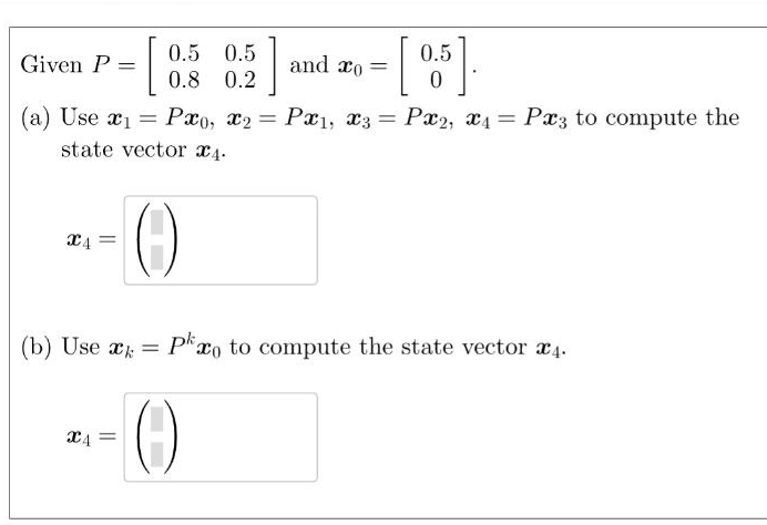 Solved Given P=[0.50.50.80.2] ﻿and x0=[0.50].(a) ﻿Use | Chegg.com