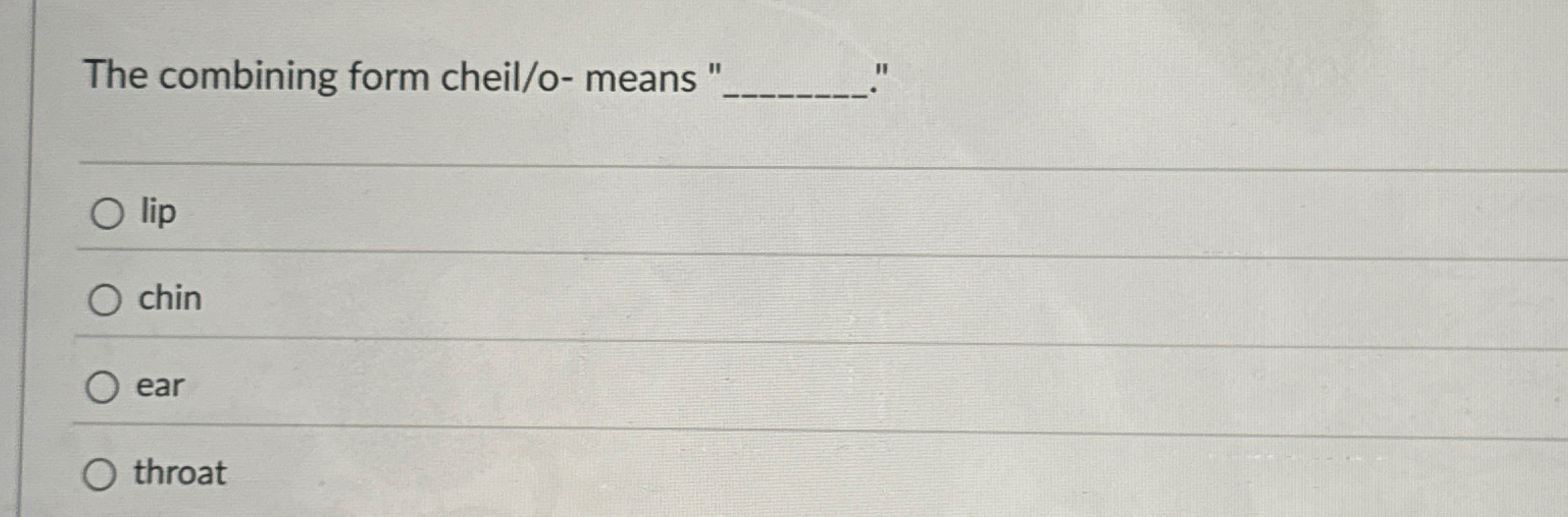 Solved The combining form cheil/o- ﻿means lipchinearthroat | Chegg.com