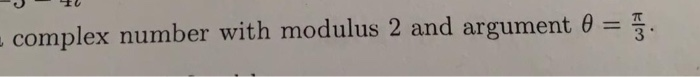 Solved complex number with modulus 2 and argument 0 = 5. | Chegg.com