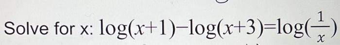 Solved Solve for x:log(x+1)−log(x+3)=log(x1) | Chegg.com
