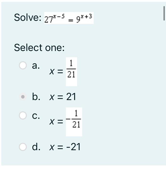 Solved Solve: 27*- 5 9*+3 Select one: a. 1 X= 21 b. x = 21 | Chegg.com