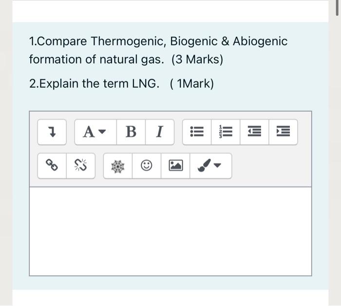 Solved 1.Compare Thermogenic, Biogenic & Abiogenic formation | Chegg.com Solved 1.Compare Thermogenic, Biogenic & Abiogenic formation | Chegg.com