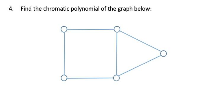 Solved 4. Find the chromatic polynomial of the graph below: | Chegg.com
