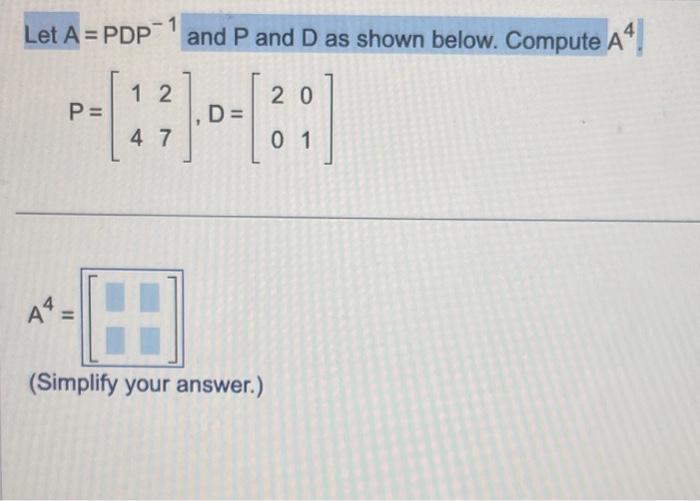 Solved Let A=PDP−1 and P and D as shown below. Compute A4 | Chegg.com