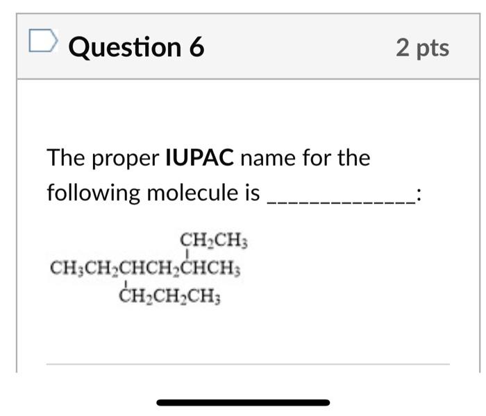 Solved D Question 6 2 pts The proper IUPAC name for the | Chegg.com