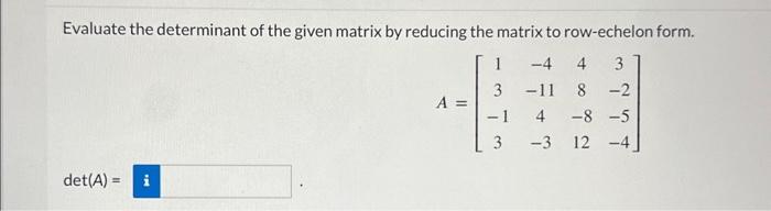 Solved Evaluate the determinant of the given matrix by | Chegg.com