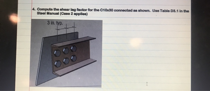 Solved 4. Compute the shear lag factor for the C10x80 | Chegg.com