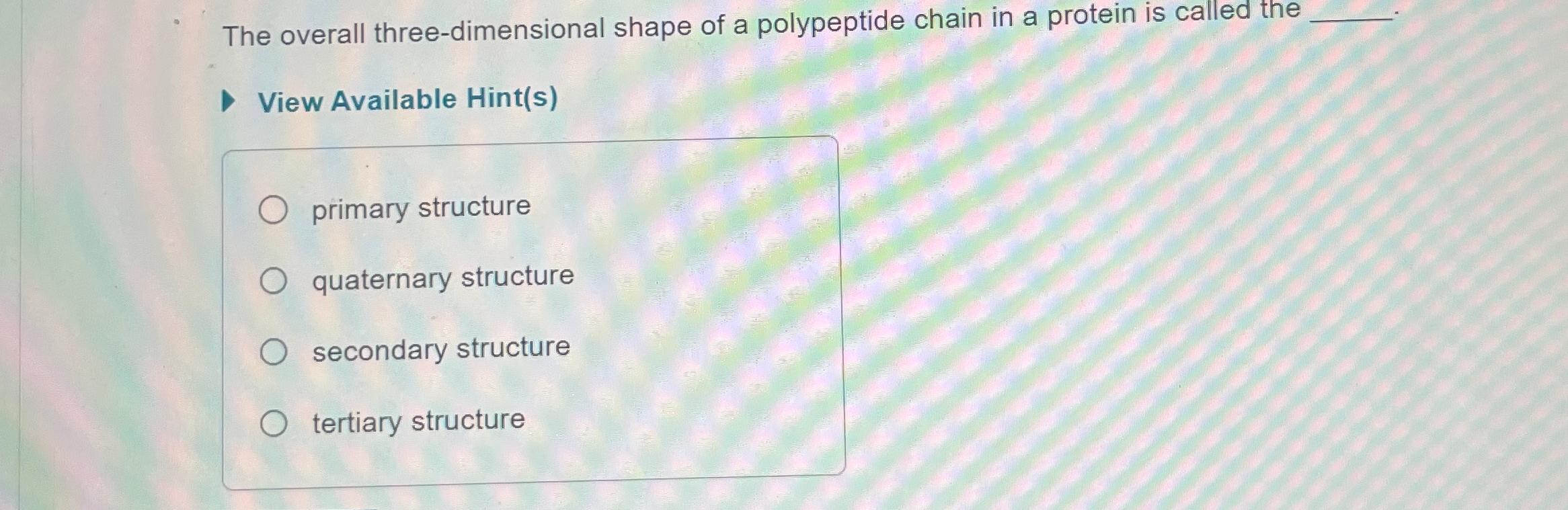 Solved The overall three-dimensional shape of a polypeptide | Chegg.com