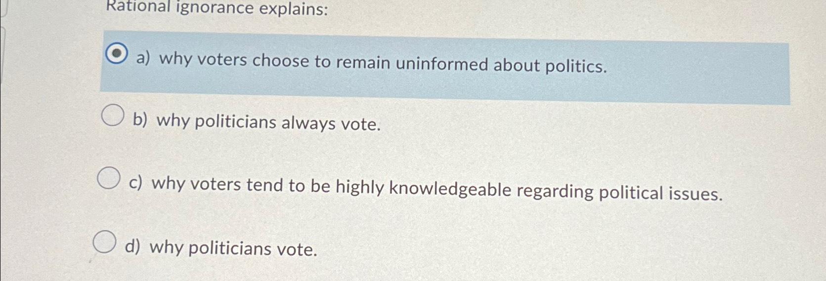 Solved Rational ignorance explains:a) ﻿why voters choose to | Chegg.com