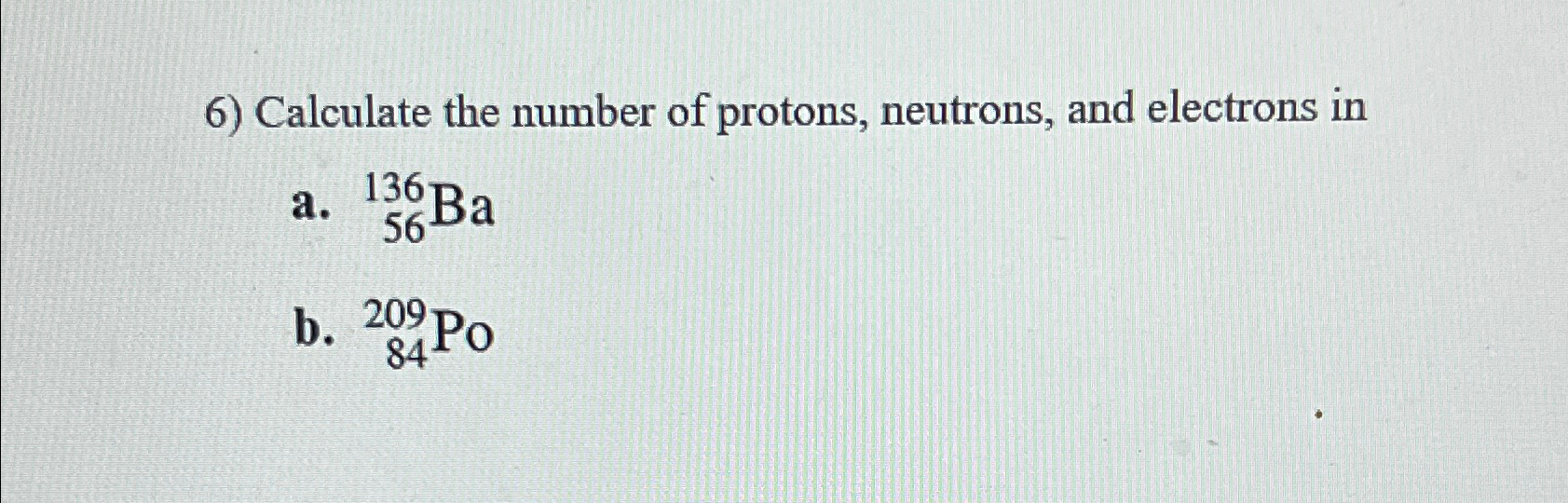 Solved Calculate the number of protons, neutrons, and | Chegg.com