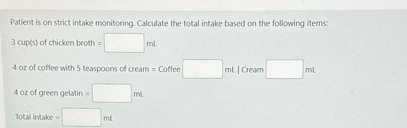 Solved Patient is on strict intake monitoring. Calculate the | Chegg.com
