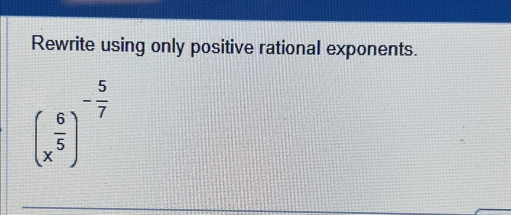 Solved Rewrite using only positive rational | Chegg.com