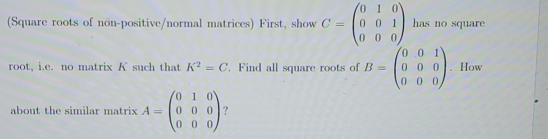 Solved (Square roots of non-positive/normal matrices) First, | Chegg.com