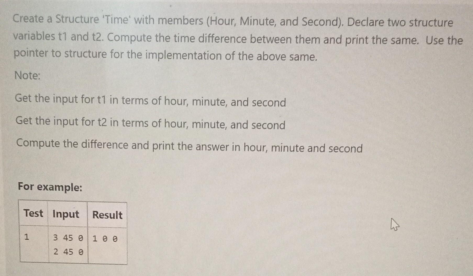 Solved Create a Structure 'Time' with members (Hour, Minute, | Chegg.com