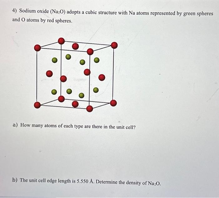Solved 4) Sodium oxide (Na2O) adopts a cubic structure with | Chegg.com