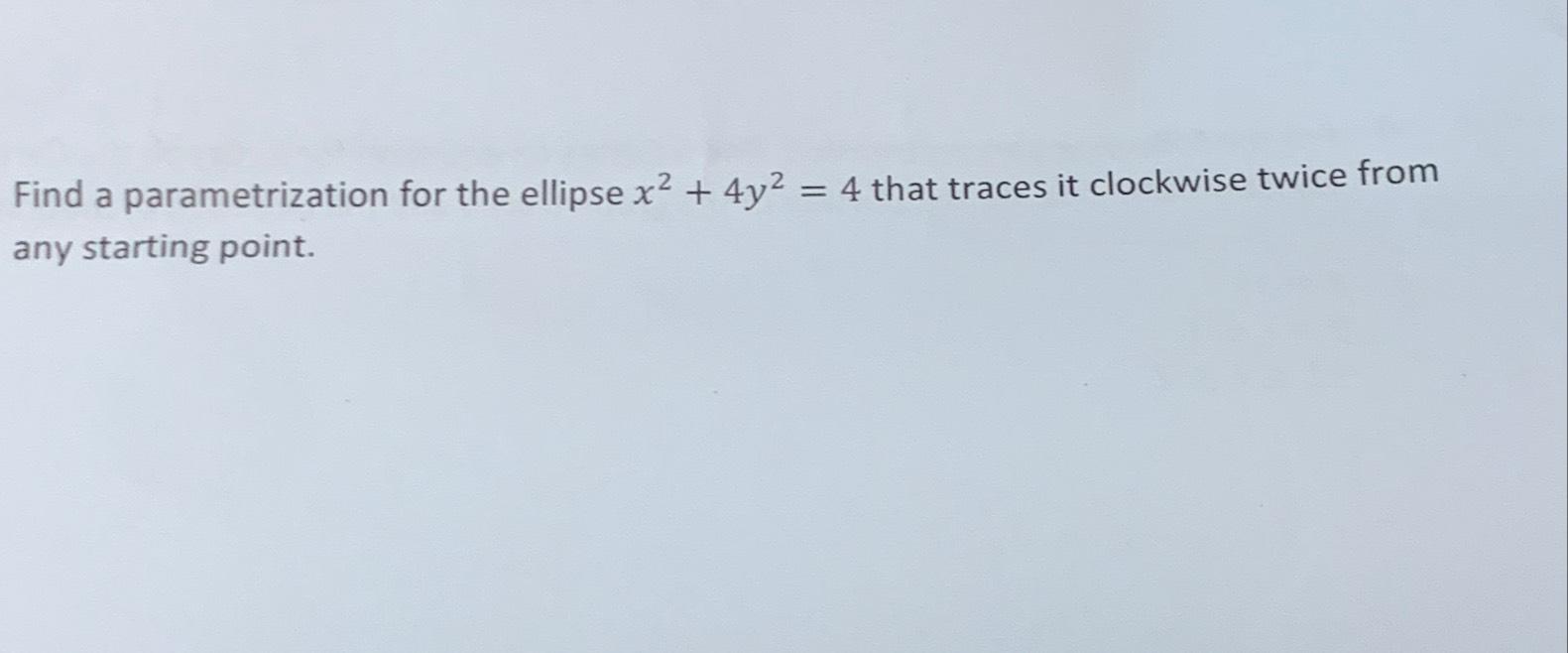 Solved Find a parametrization for the ellipse x2+4y2=4 ﻿that | Chegg.com