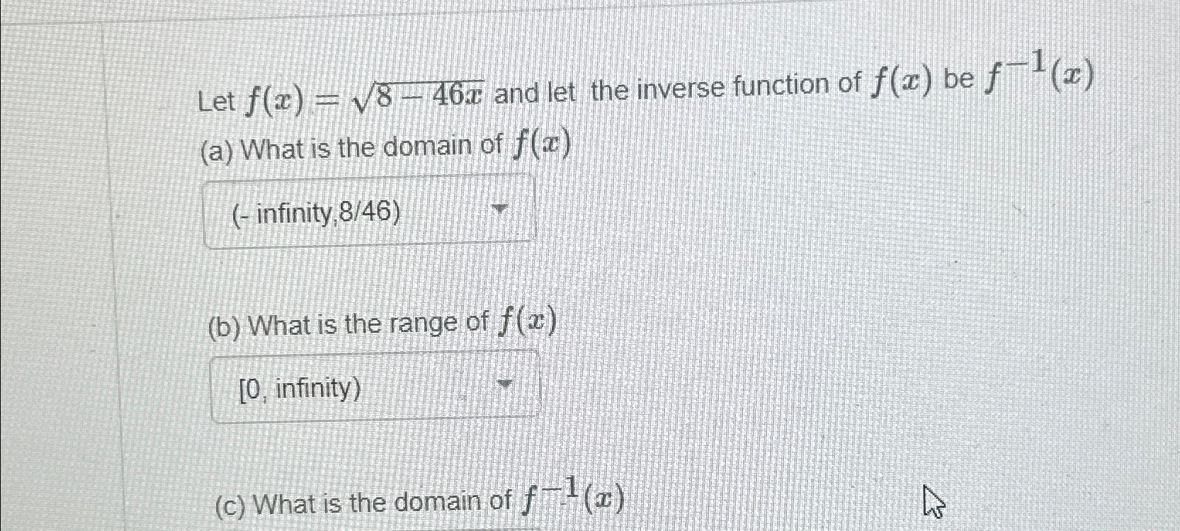 Solved Let f(x)=8-46x2 and let the inverse function of f(x) | Chegg.com Solved Let f(x)=8-46x2 and let the inverse function of f(x) | Chegg.com