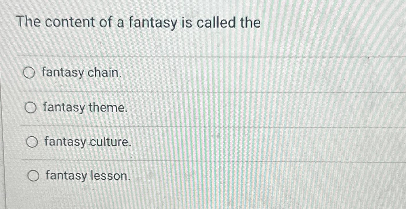 Solved The content of a fantasy is called thefantasy | Chegg.com