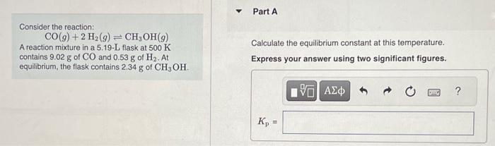 Solved Consider the reaction: CO(g)+2H2(g)⇌CH3OH(g) A | Chegg.com