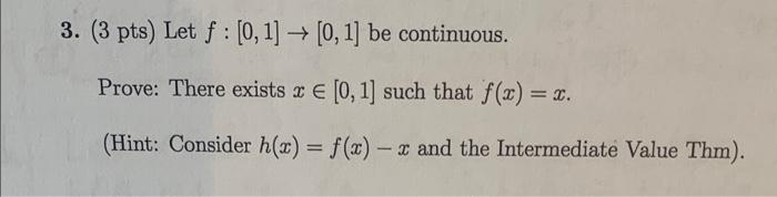 Solved 3. (3 pts) Let f:[0,1]→[0,1] be continuous. Prove: | Chegg.com