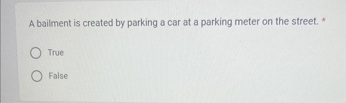 Solved A bailment is created by parking a car at a parking | Chegg.com