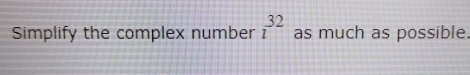 Solved Simplify the complex number i32 ﻿as much as possible | Chegg.com