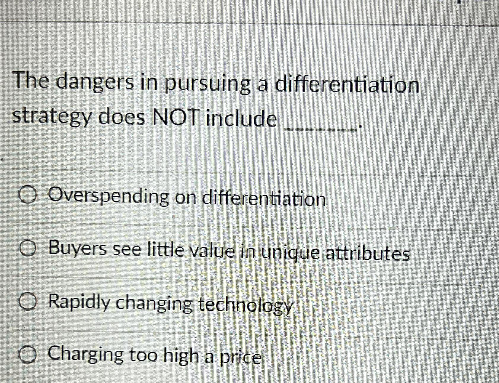 Solved The dangers in pursuing a differentiation strategy | Chegg.com
