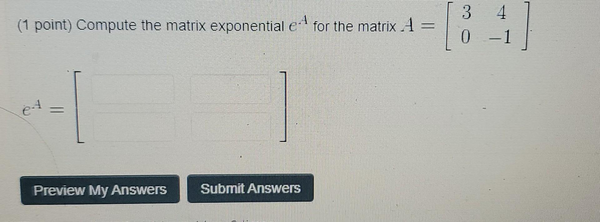 Solved (1 point) Compute the matrix exponential e-4 for the | Chegg.com