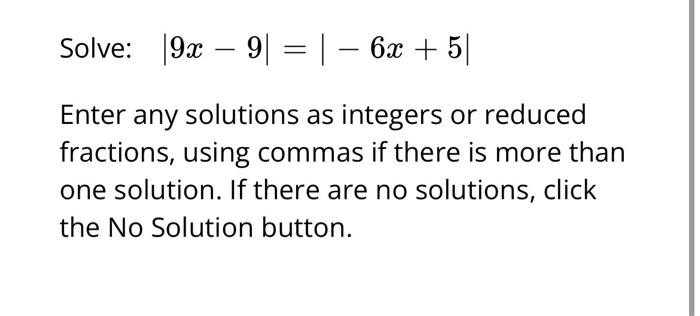 Solved Solve: 9x – 91 = 1 - 6x + 5| Enter any solutions as | Chegg.com