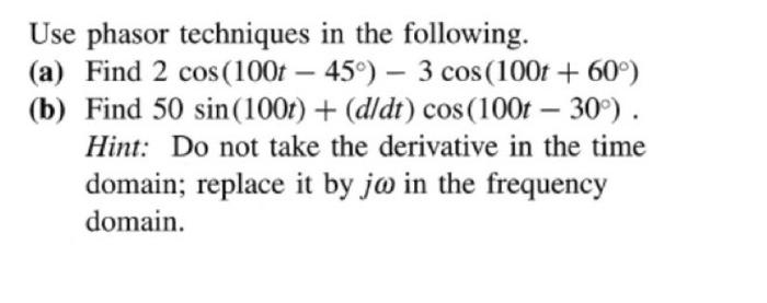 Solved Use phasor techniques in the following. (a) Find | Chegg.com