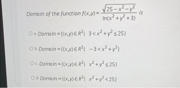 Solved Domain of the function f(x,y)=ln(x2+y2+3)25−x2−y2 is | Chegg.com